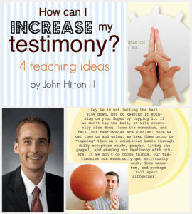 How Can I Increase My Testimony? 4 Teaching Ideas by John Hilton III